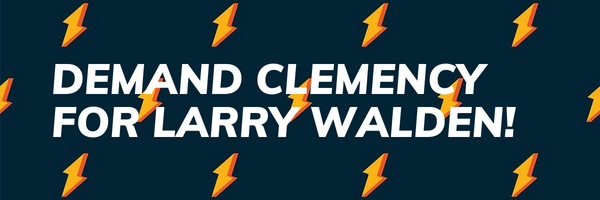 Demand Clemency for Larry Walden